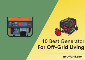 10 Best Generators for Off-Grid Living